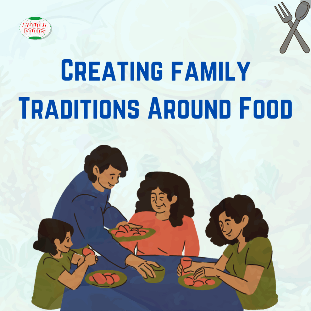 Creating Family Traditions Around Food